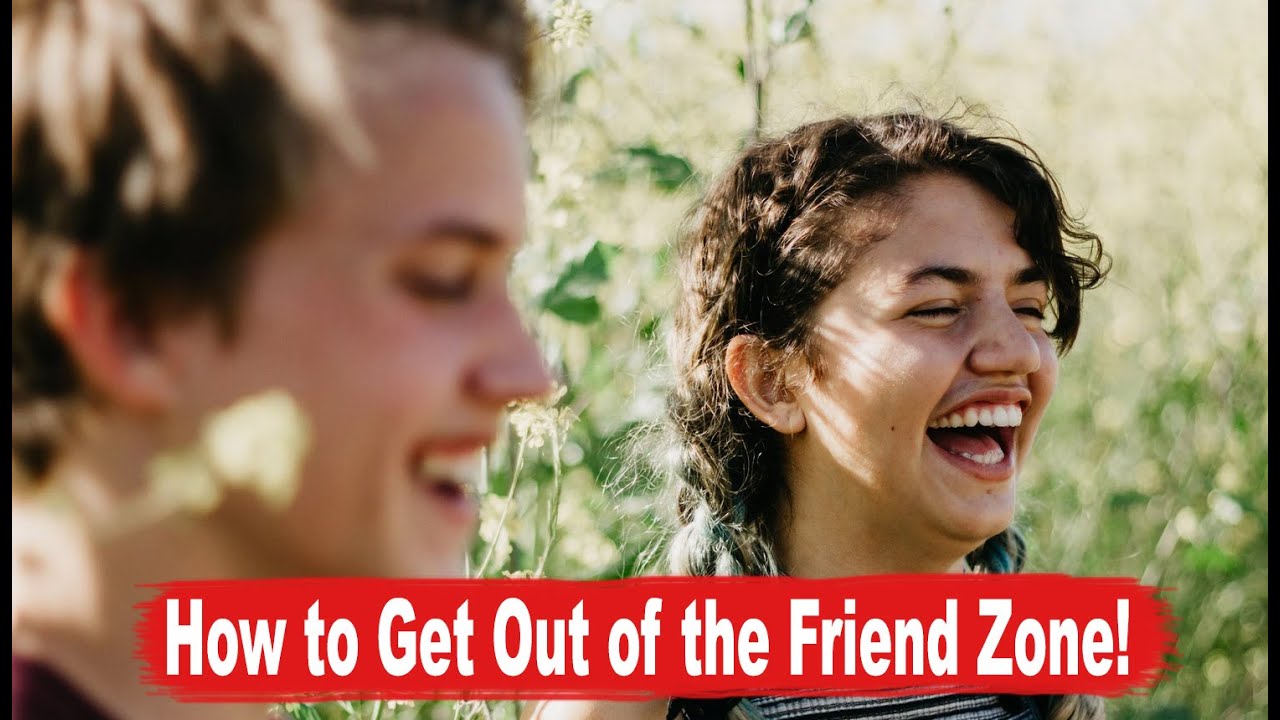 Escaping the Friend Zone, How to Get Out of the Friend Zone - YouTube
