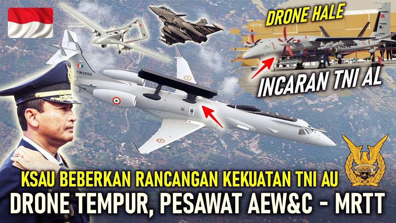 RANCANGAN KEKUATAN TNI AU !! DRONE TEMPUR, PESAWAT AEW&C - MRTT, TNI AL ...