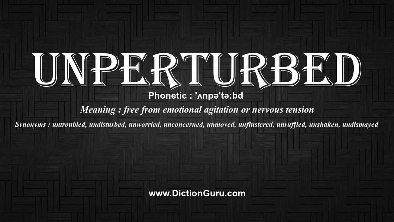 How to Pronounce unperturbed with Meaning, Phonetic, Synonyms and ...