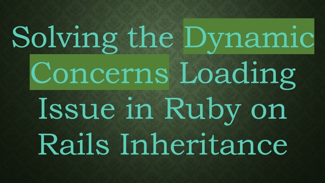 Solving the Dynamic Concerns Loading Issue in Ruby on Rails Inheritance - YouTube