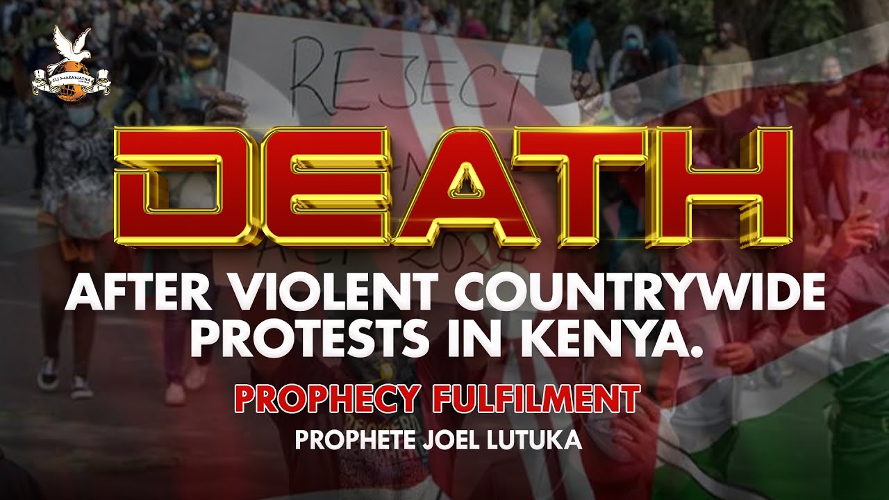 Death After Violent Countrywide Protests in Kenya // Prophecy ...