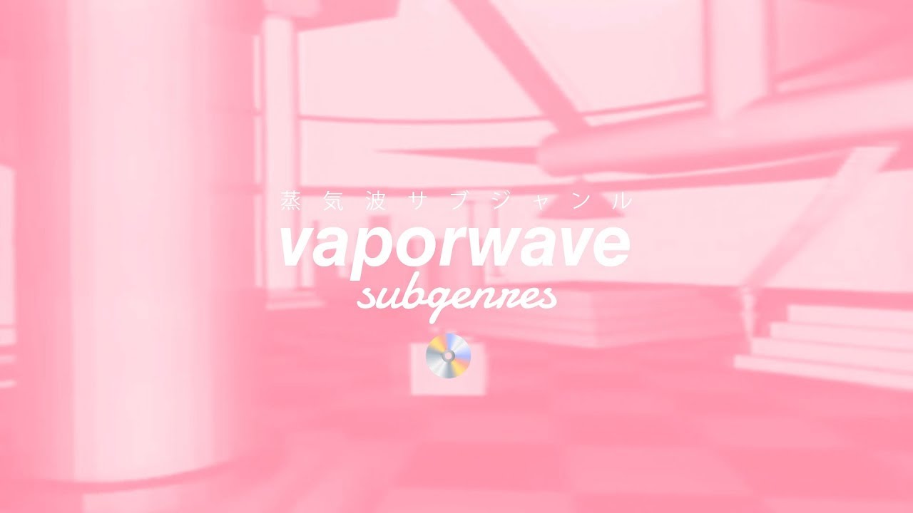 [Almost] ALL VAPORWAVE SUBGENRES (15 Subgenres) - YouTube