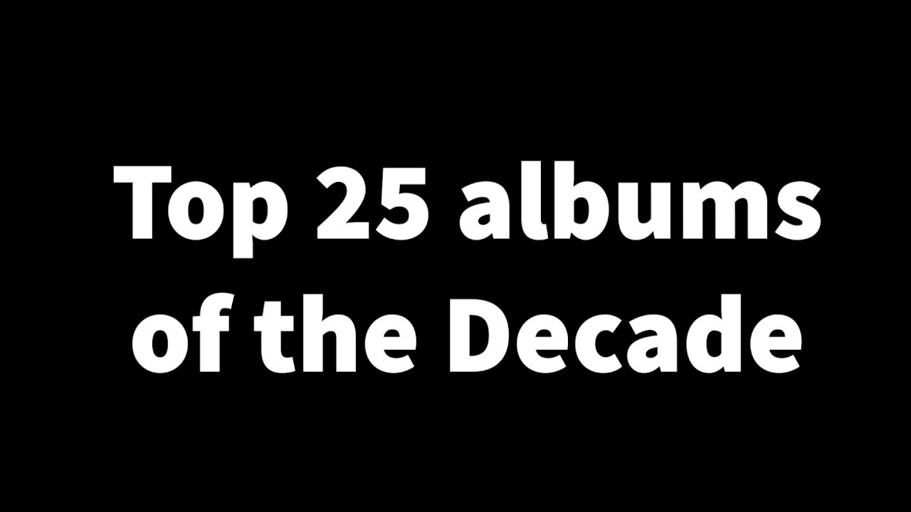 Ranking the Best 25 albums of the Decade - YouTube