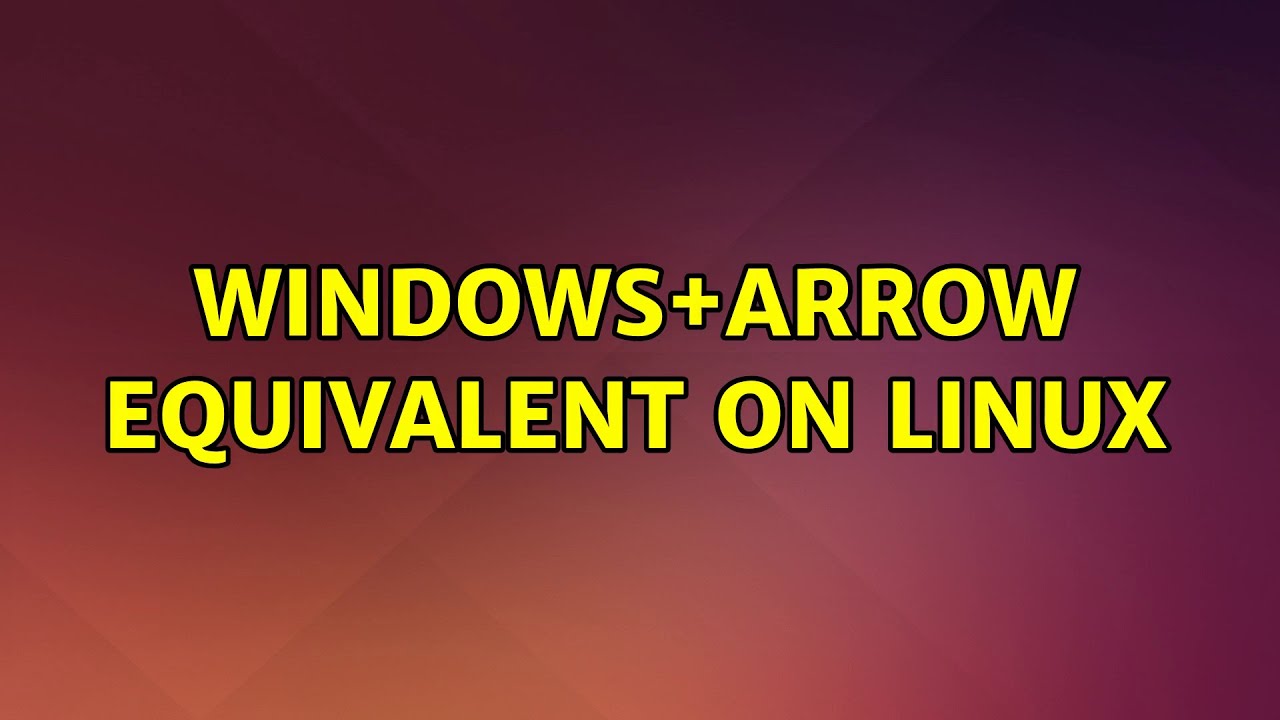 Windows+arrow equivalent on linux (2 Solutions!!) - YouTube