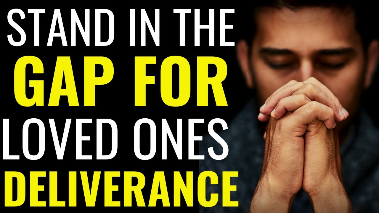 Can I Stand In The Gap For My Loved Ones Deliverance YouTube can-i-stand-in-the-gap-for-my-loved-ones-deliverance-youtube