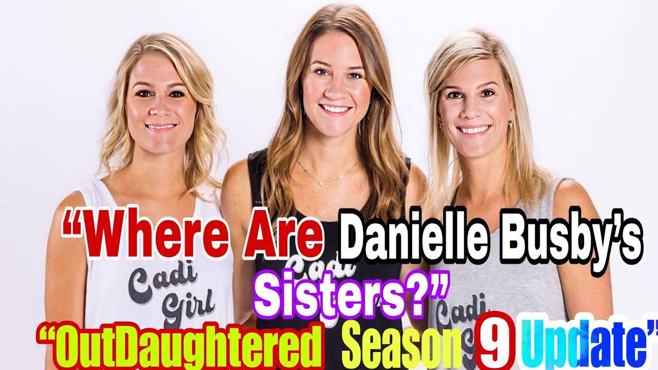 OutDaughtered’Season 9 Update Where Are Danielle Busby’s Sisters Now ...
