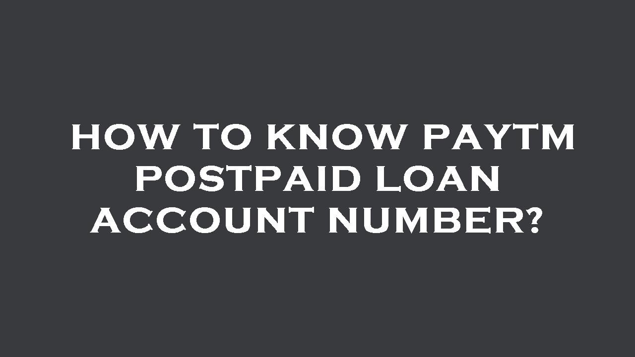 How to know paytm postpaid loan account number? - YouTube