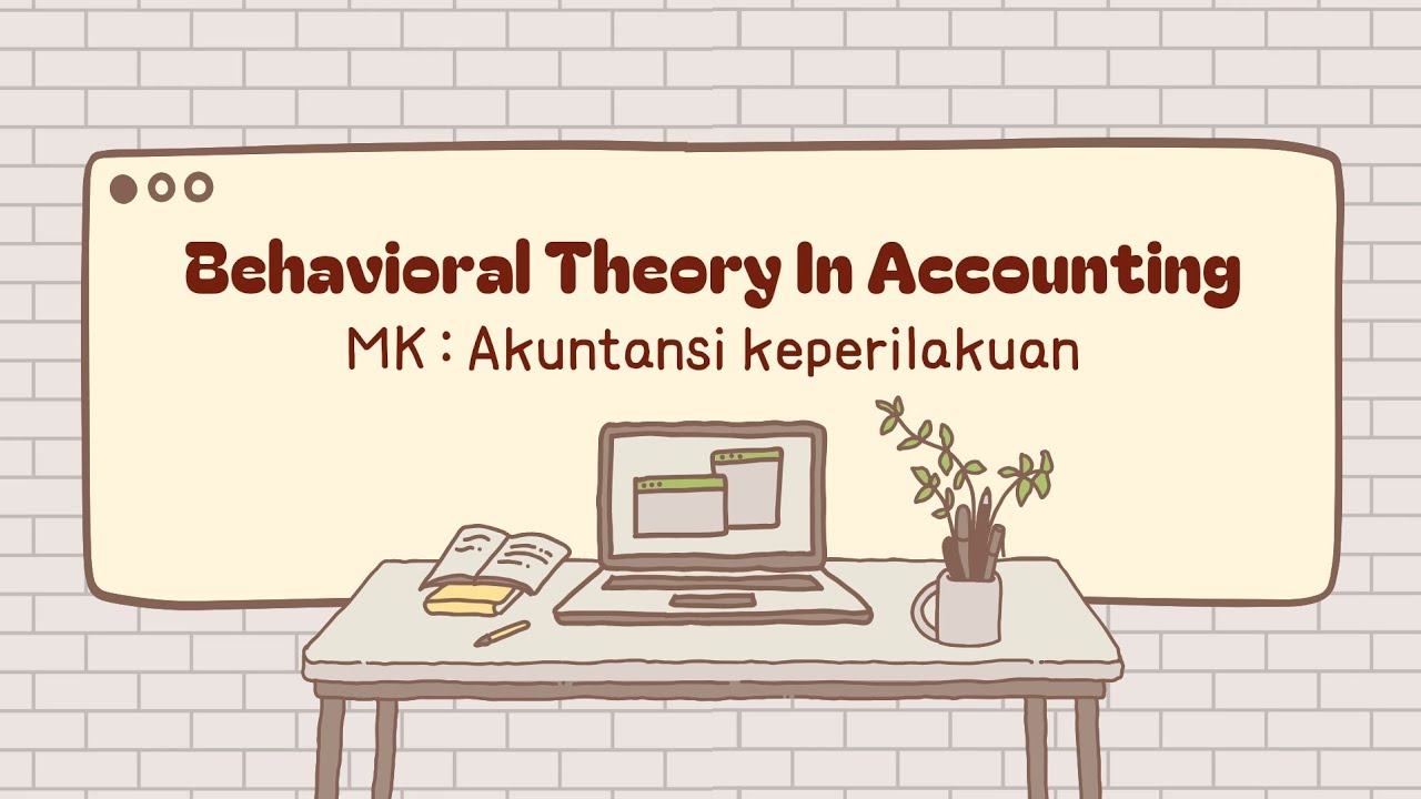 Behavioral Theory In Accounting | MK : Akuntansi Keperilakuan - YouTube
