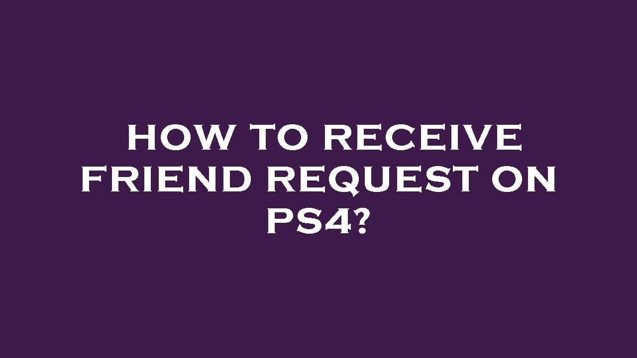 How to receive friend request on ps4? - YouTube