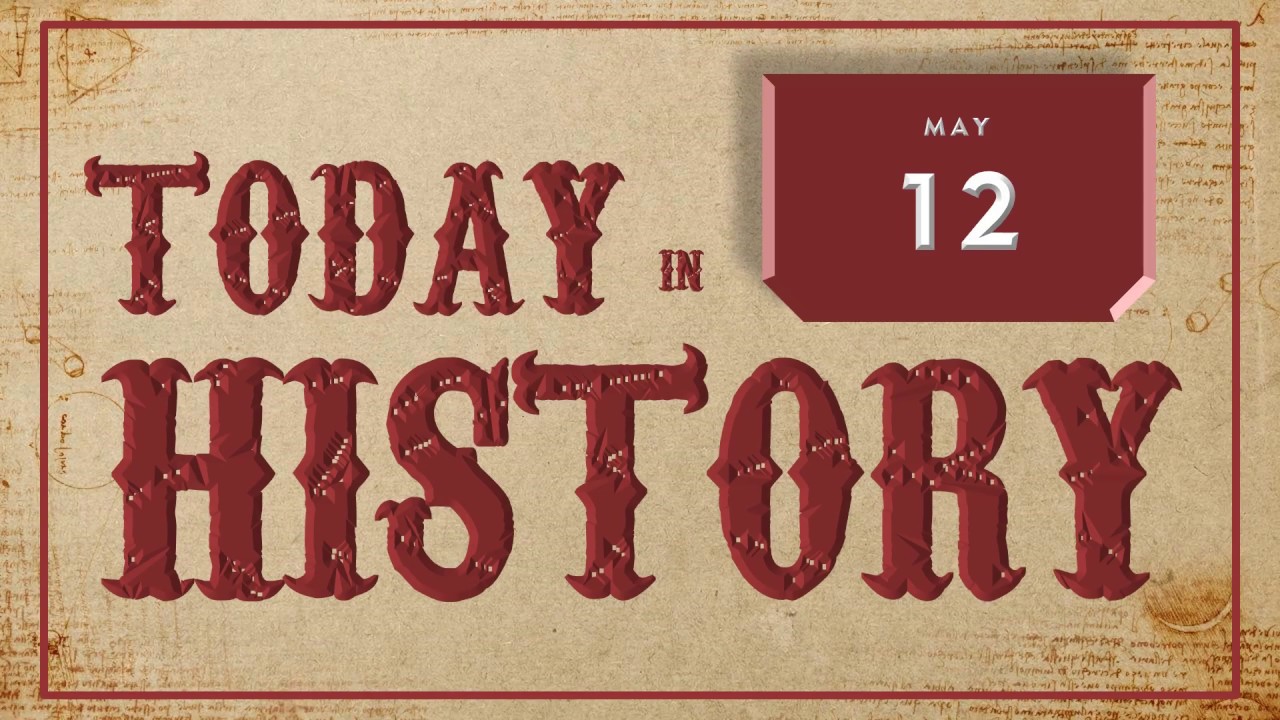 Today in History | May 12 | English | Historical Events on May 12 ...
