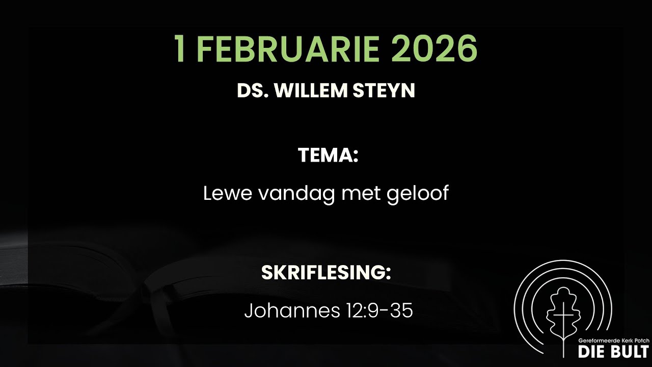1 Februarie 2026 Leer Leef-byeenkoms Ds. Willem Steyn: Johannes 12:9-35 ...