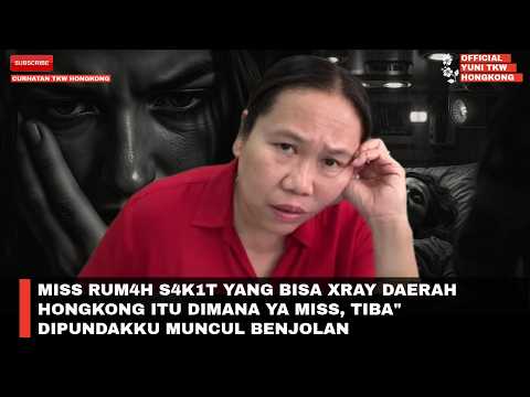 MISS RUM4H S4K1T YANG BISA XRAY DAERAH HONGKONG ITU DIMANA YA MISS, TIBA\