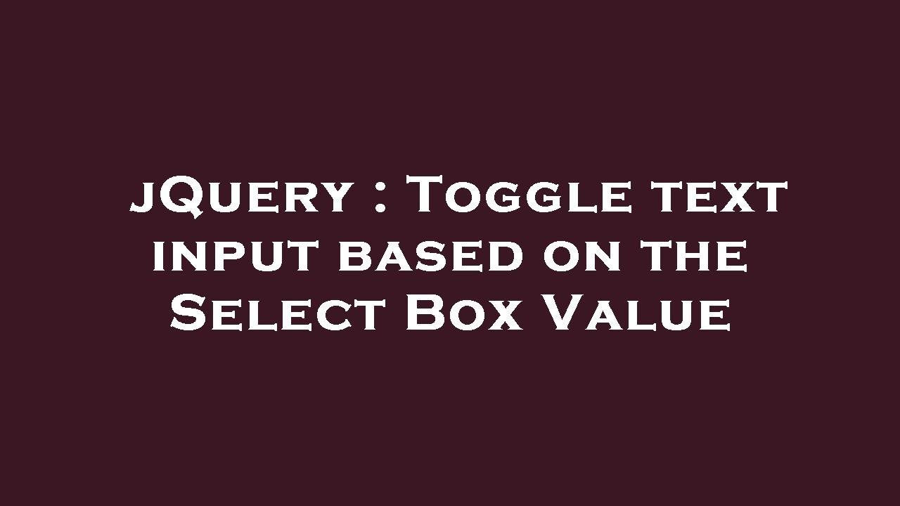 Jquery Toggle Text Input Based On The Select Box Value Youtube