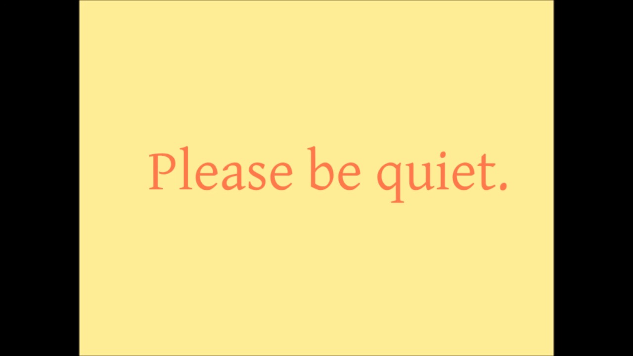 Please be quiet - YouTube