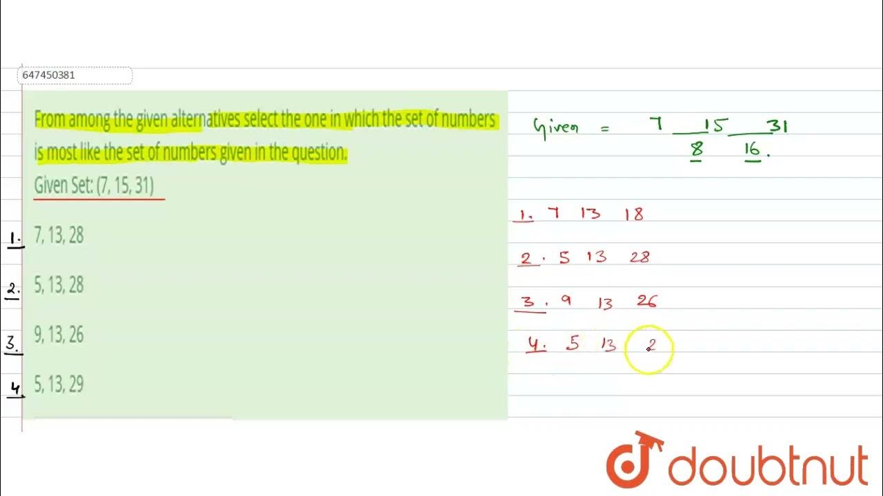 From among the given alternatives select the one in which the set of numbers is most like the s ...