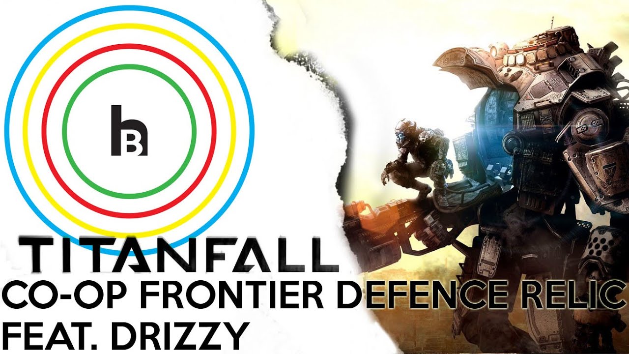 Titanfall Co-op Frontier Defence Relic Ep. 1 Feat. Drizzy - YouTube