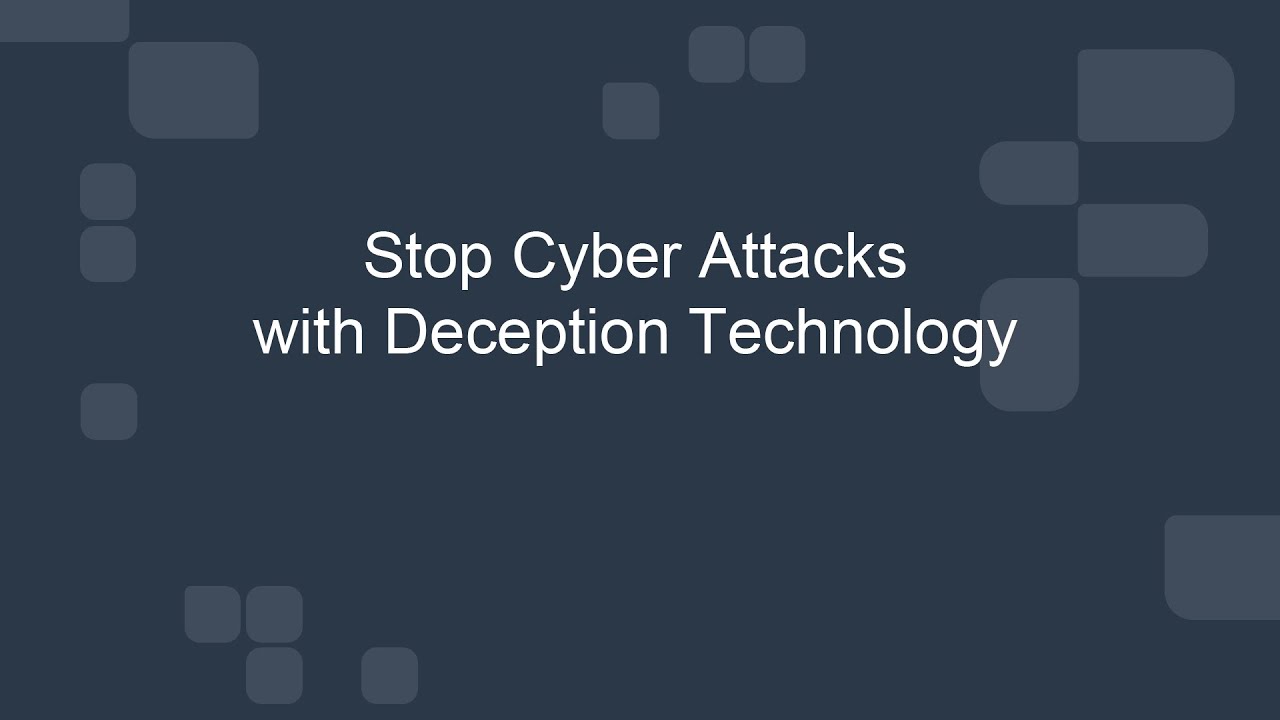 Stop Cyber Attacks with Deception Technology - YouTube