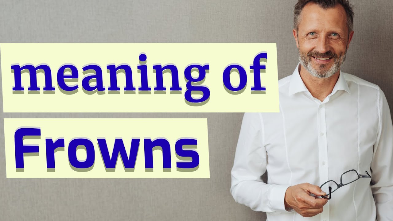 Frowns | Definition of frowns 📖 📖 📖 - YouTube