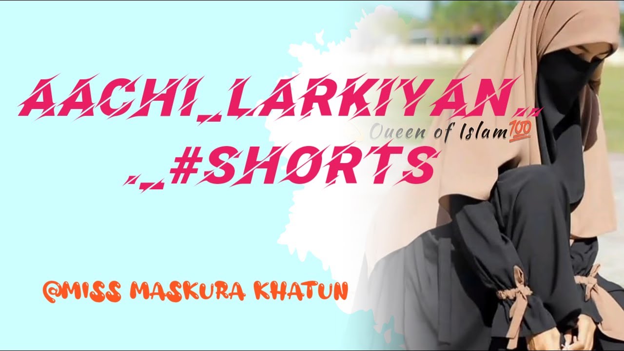 Aachi_Larkiyan..._#shorts_#youtubeshorts_#status_@Miss Maskura Khatun ...