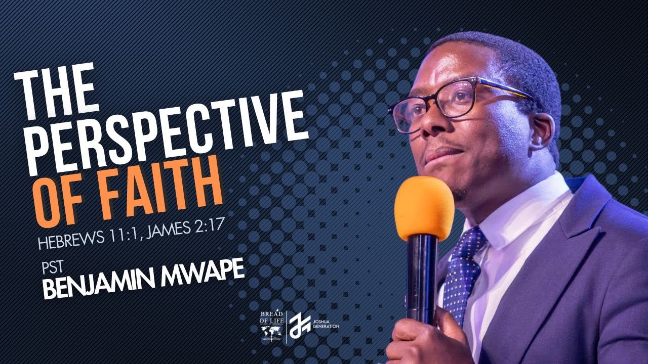 The Perspective of Faith | Pastor Benjamin Mwape - YouTube