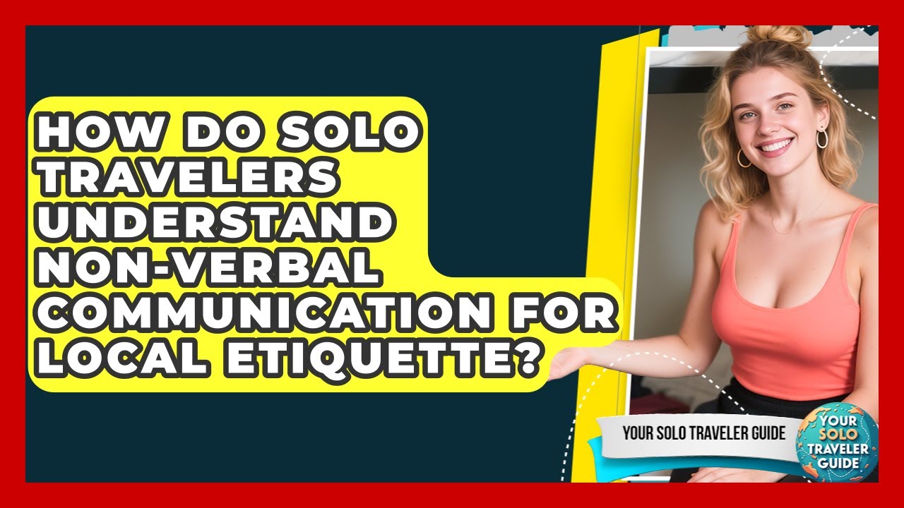 How Do Solo Travelers Understand Non-verbal Communication For Local ...
