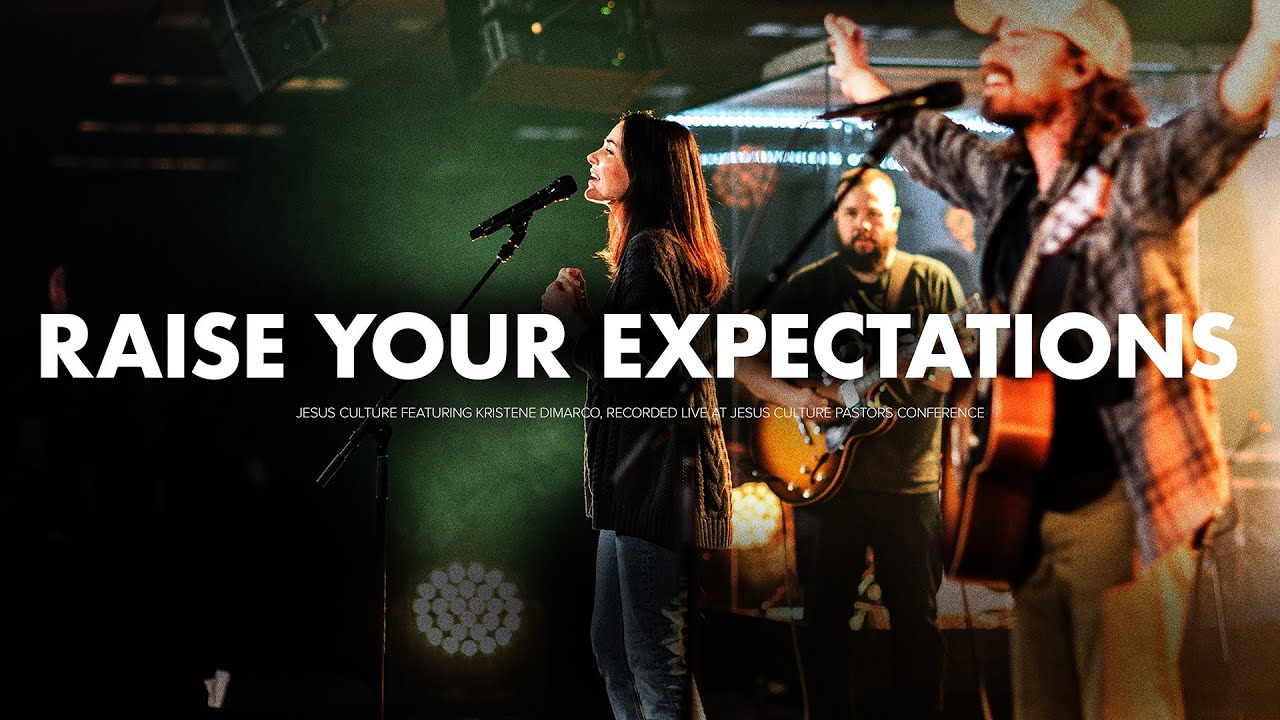 Jesus Culture - Raise Your Expectations (feat. Kristene DiMarco ...