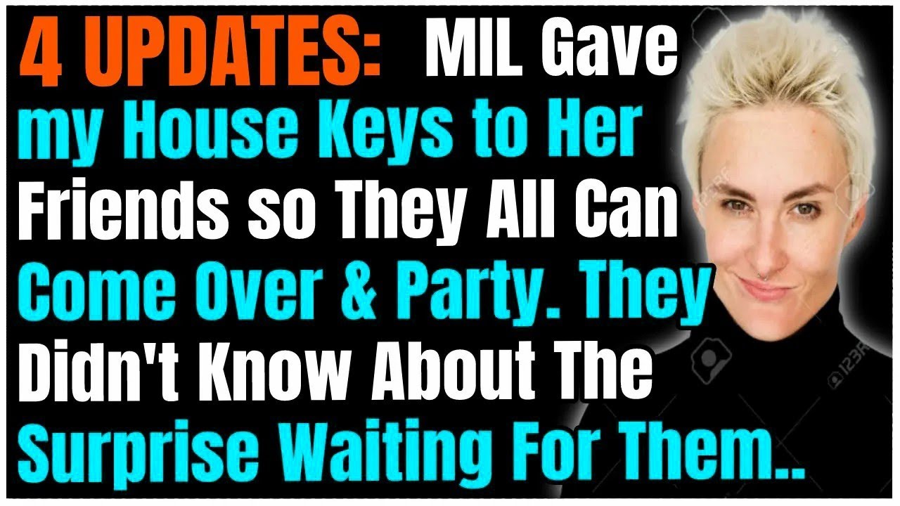 4 UPDATES MIL Gave my House Keys to Her Friends so They All Can Come ...