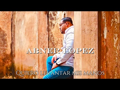 Quiero Levantar Mis Manos Cover (Abner Lopez) - YouTube