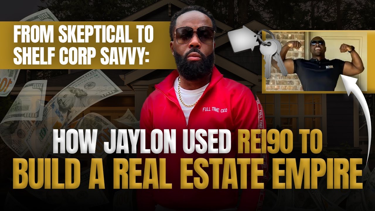 From Skeptical to Shelf Corp Savvy: How Jaylon Used REI 90 to Build a ...