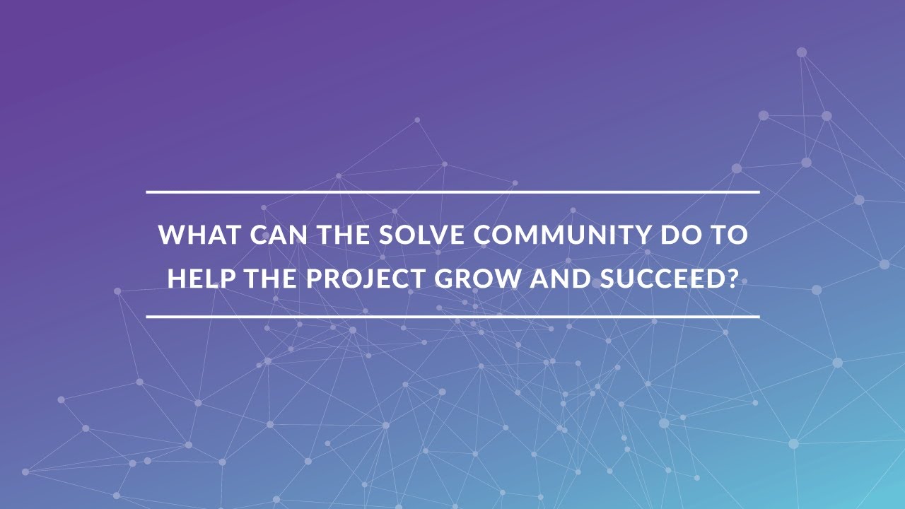 What can the Solve Community do to help the project grow and succeed ...