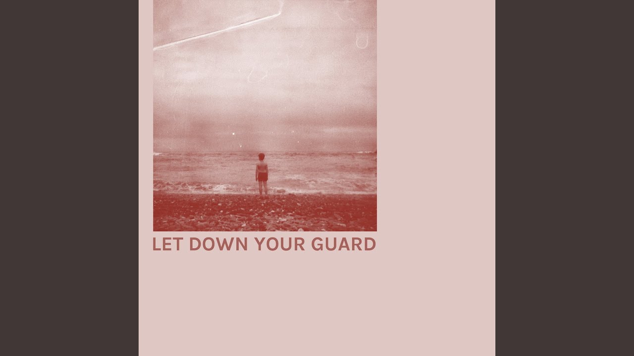 Let Down Your Guard - YouTube
