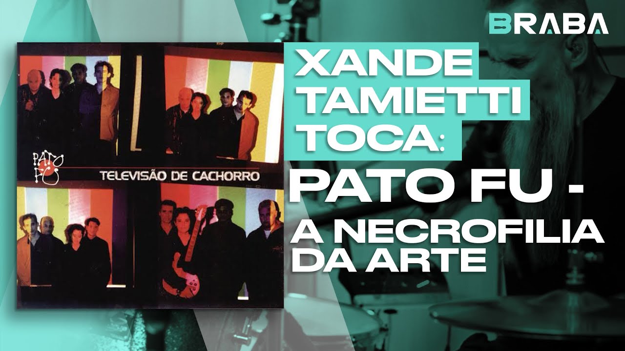 A Necrofilia da Arte - Pato Fu (XANDE TAMIETTI) | Braba - YouTube