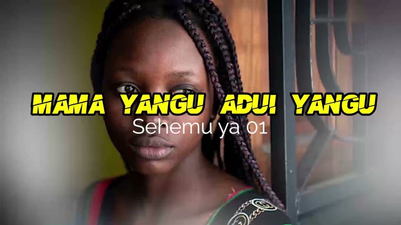 Mama Yangu Adui Yangu Sehemu Ya Kwanza - YouTube