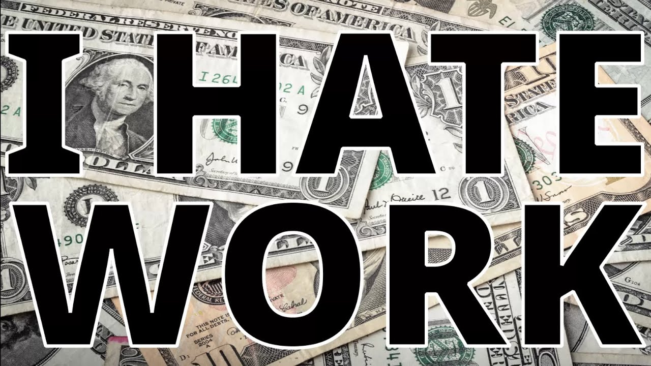 I HATE WORK! - YouTube