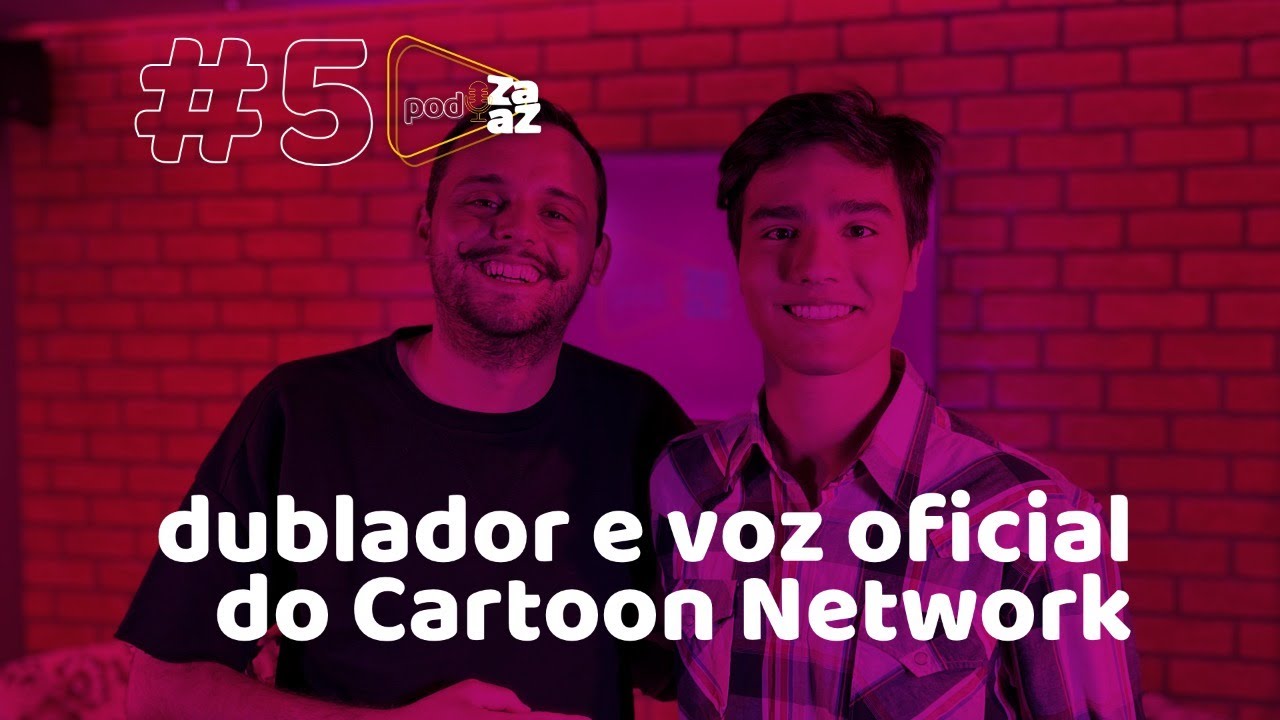 #5 dublador e voz oficial do Cartoon Network - PodZaaz - YouTube