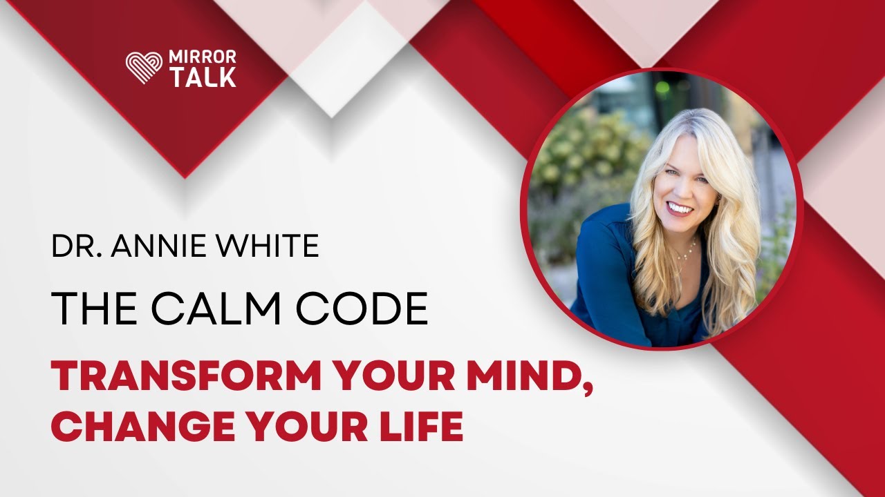 How to Change Your Life and Transform Your Mind with Dr Annie White: The Calm Code || MIRROR ...