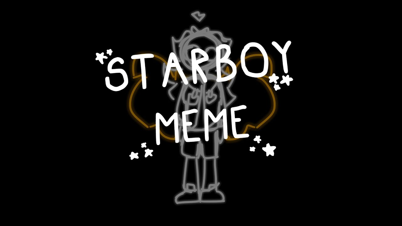 ★Starboy meme★ || ️7/5/22 ️ - YouTube
