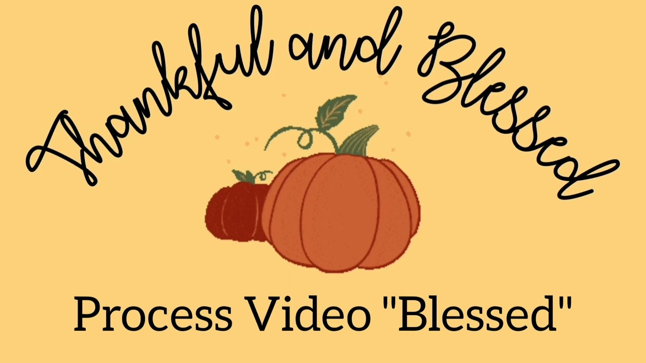 Thankful and Blessed Miniseries Day 6 | Process Video "Blessed" - YouTube