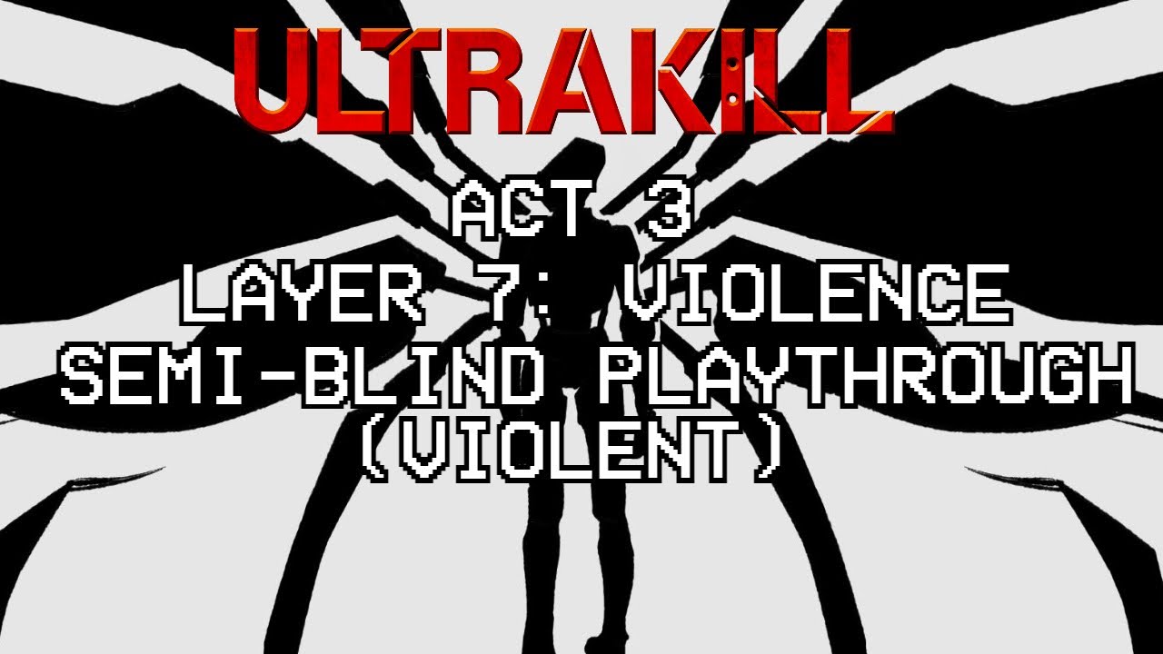 ULTRAKILL EA | Layer 7: Violence Semi-Blind First Playthrough [VIOLENT ...