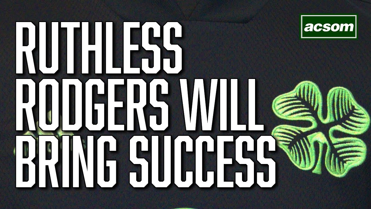 How the ruthless side of Rodgers will drive Celtic to success // A ...