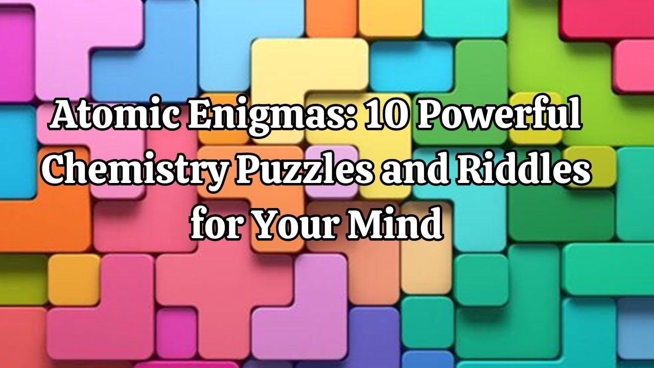 Atomic Enigmas 10 Powerful Chemistry Puzzles and Riddles for Your Mind ...