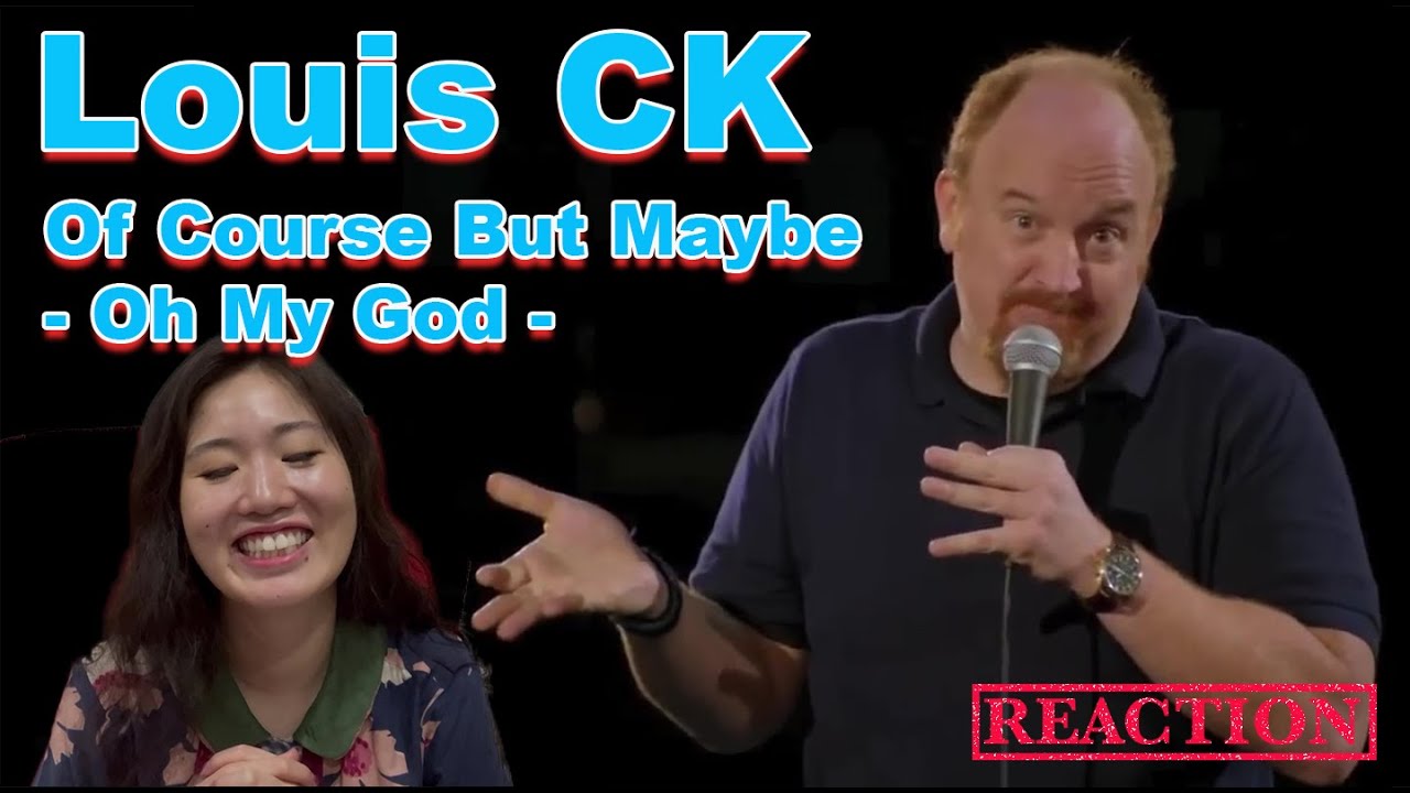 Louis CK Of Course But Maybe - Oh My God - REACTION - YouTube
