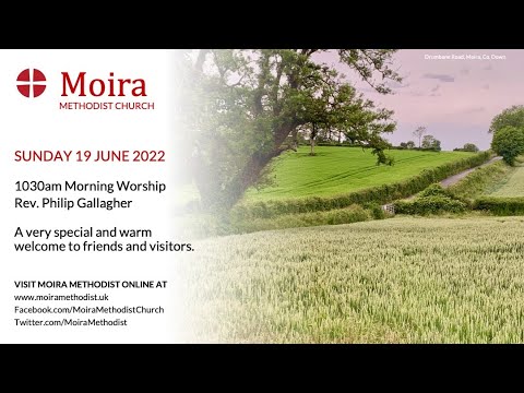 1030am Morning Worship for Sunday 19 June 2022 from Moira Methodist ...