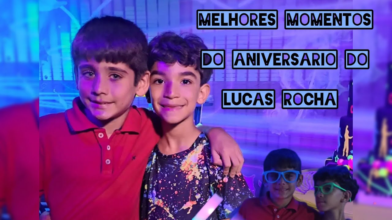 Família Rocha. Aniversário do Lucas Rocha. Melhores momentos. - YouTube