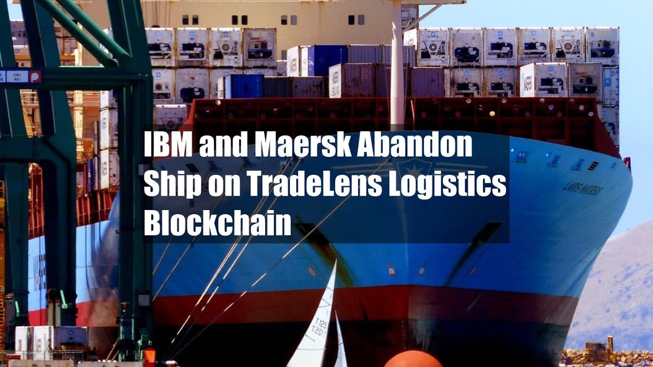 IBM and Maersk Abandon Ship on TradeLens Logistics Blockchain - YouTube