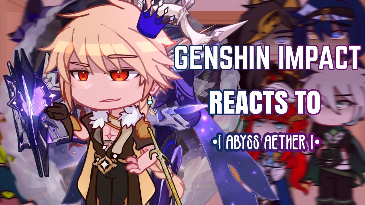 🖤 Genshin Impact Reacts to Abyss Aether || Gacha Club || Genshin Impact ...
