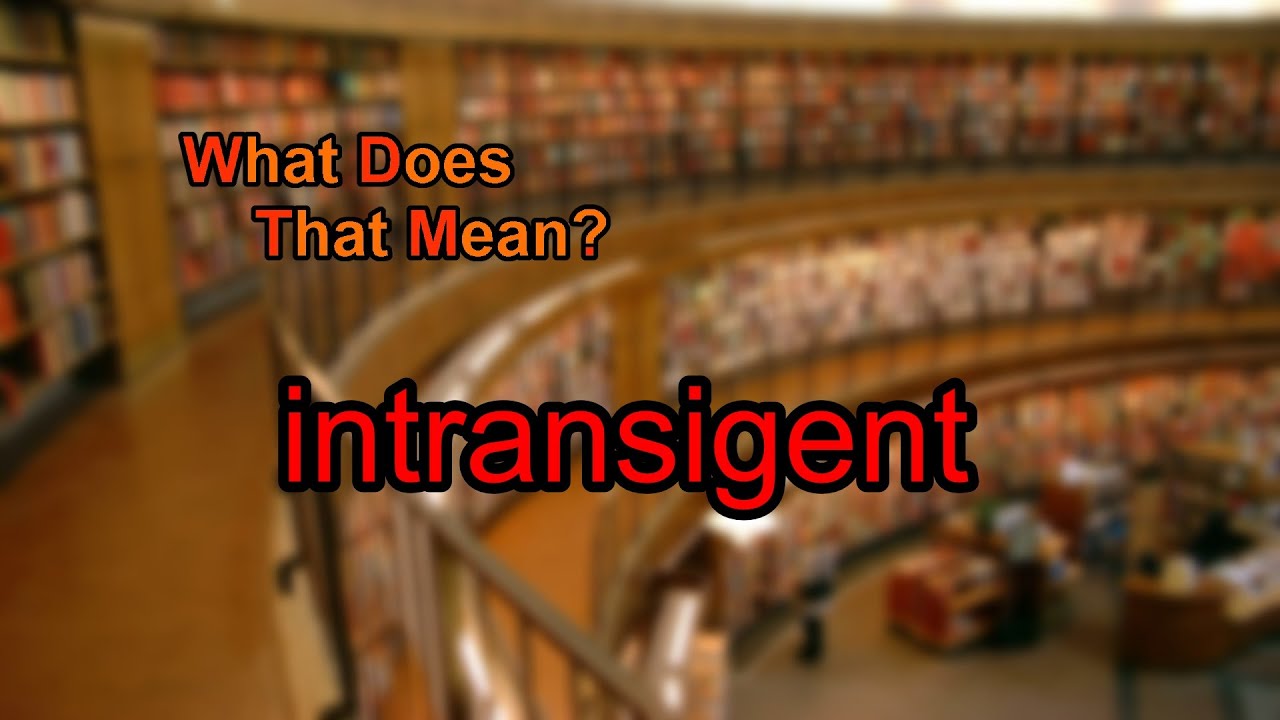 What does intransigent mean? - YouTube