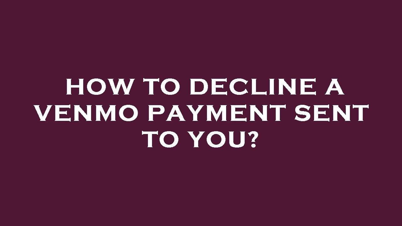 How to decline a venmo payment sent to you? - YouTube