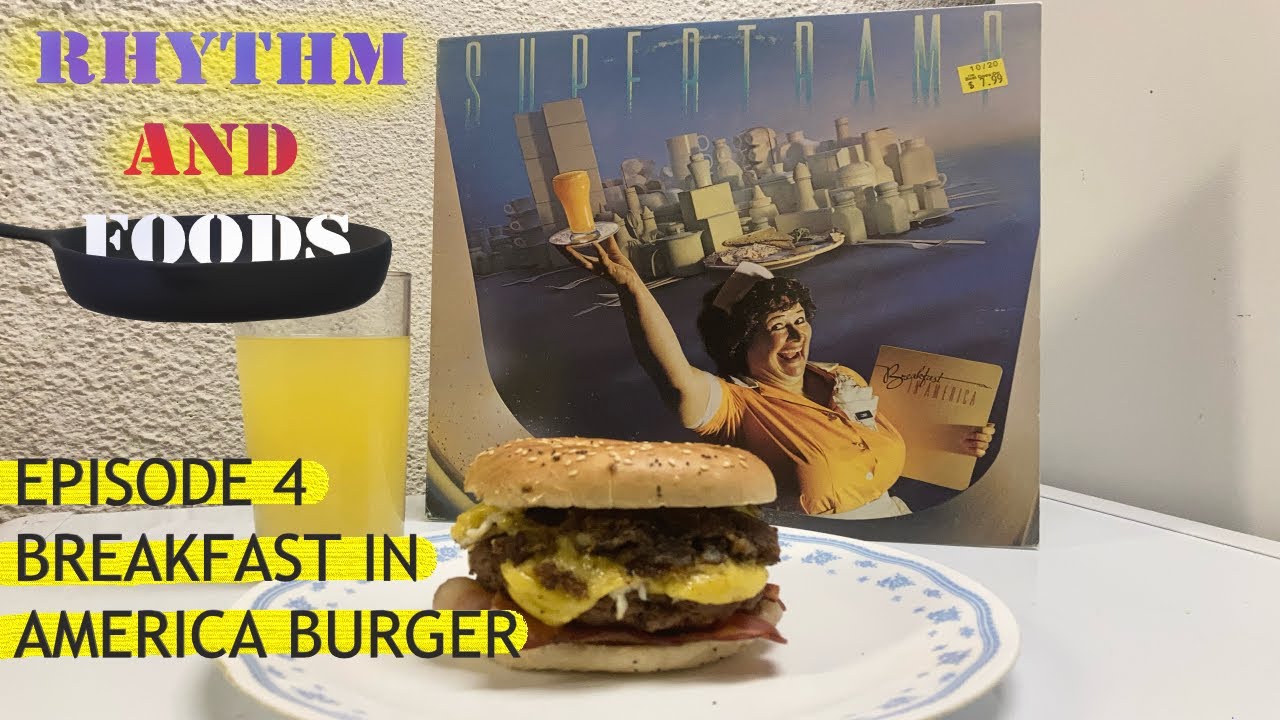 Rhythm and Foods - Supertramp - Breakfast in America Burger - YouTube