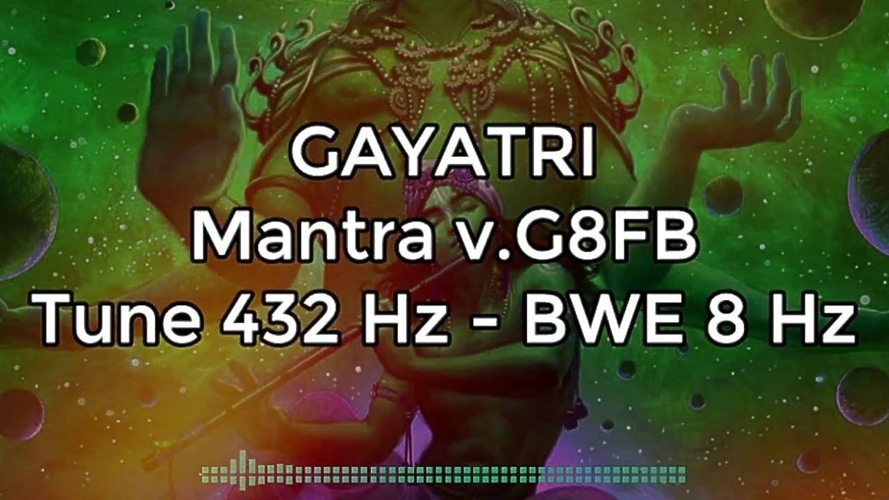 GAYATRI mantra v.G8FB - Tune 432 Hz - Cymatic-Sync & BWE 8 Hz - YouTube